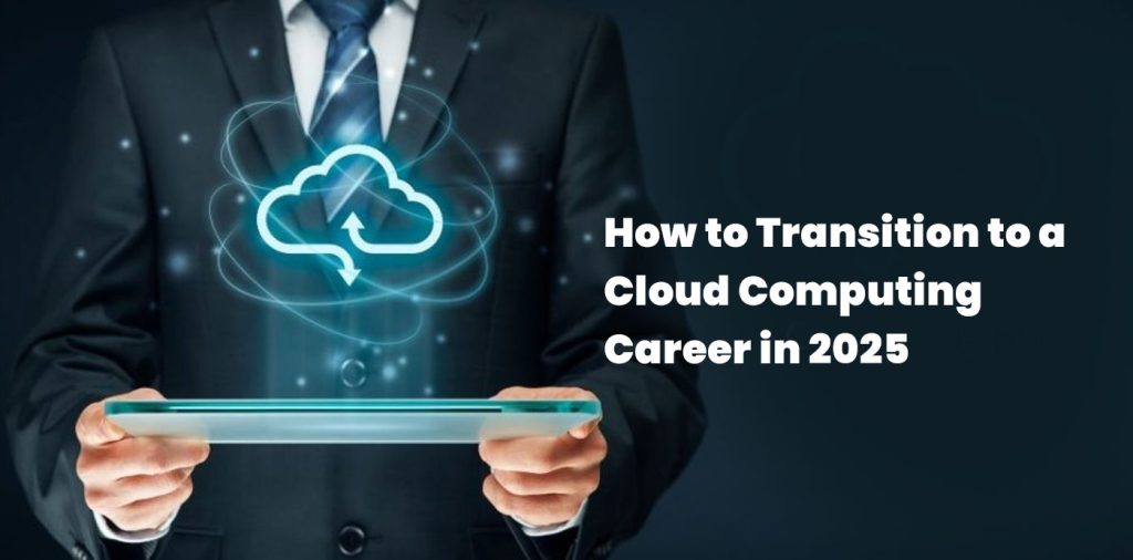 How to Transition to a Cloud Computing Career in 2025 - clouddevopsjobs.com