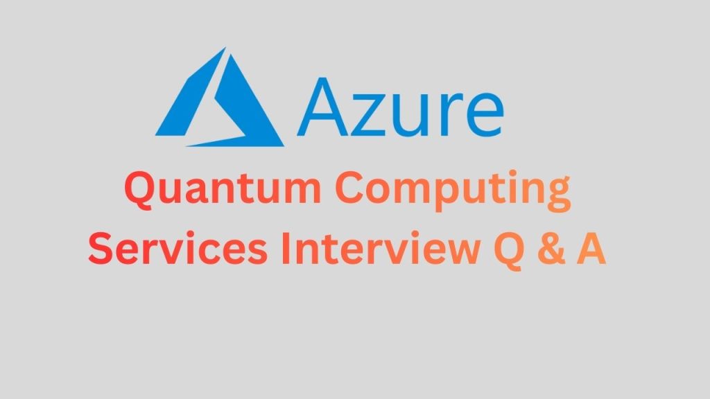Top 40 Azure Quantum Services Interview Questions and Answers (Latest ...